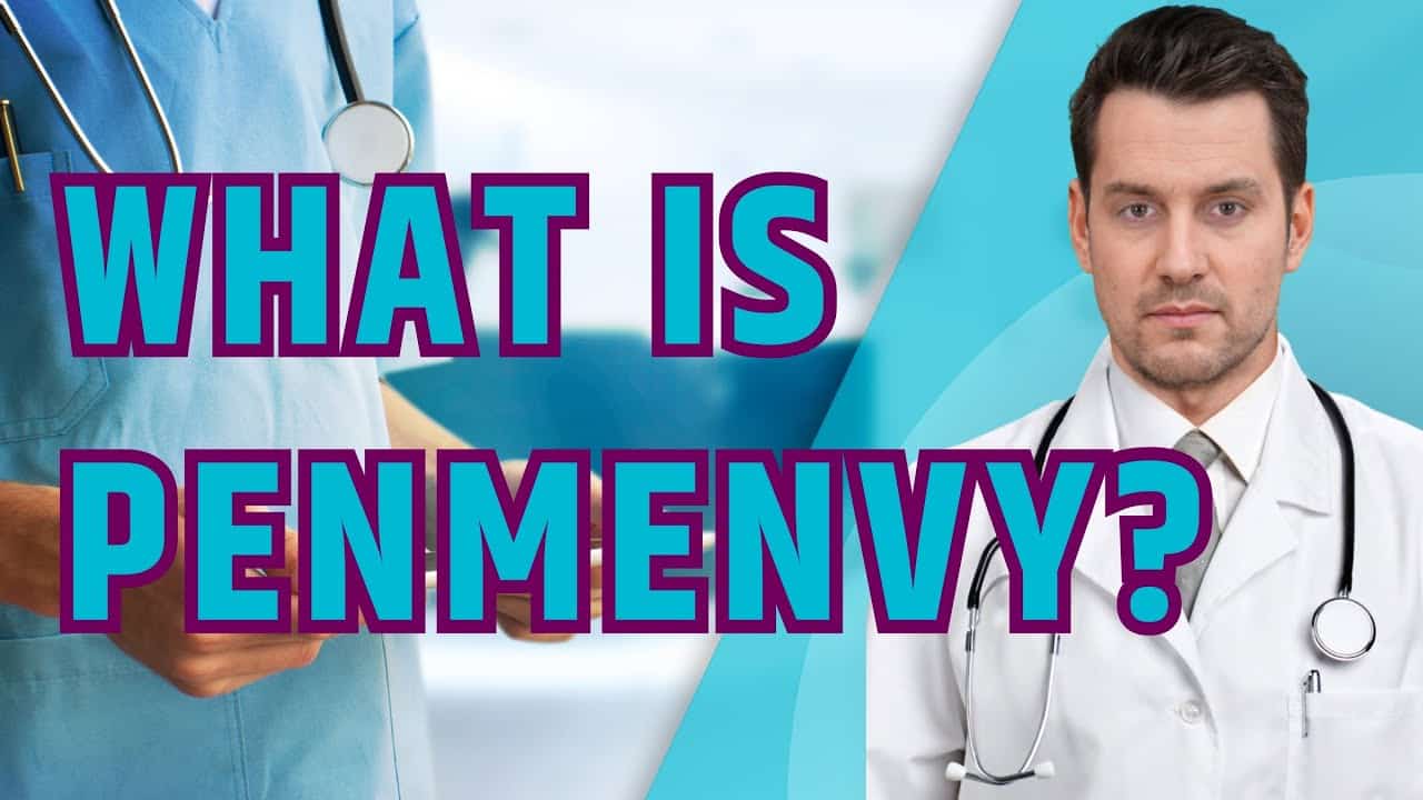 What is PENMENVY? What is Penmenvy used for? Uses and Side Effects!