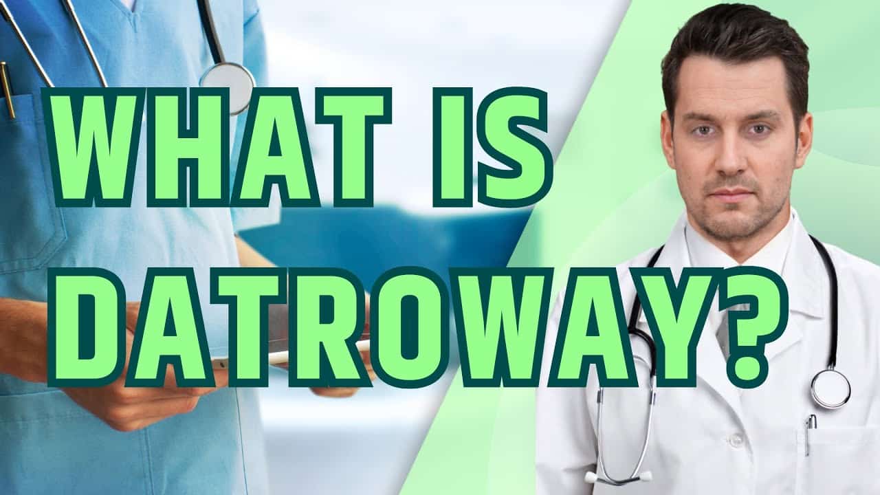 What is DATROWAY? What is Datroway used for? Uses, Dosage and Side Effects!